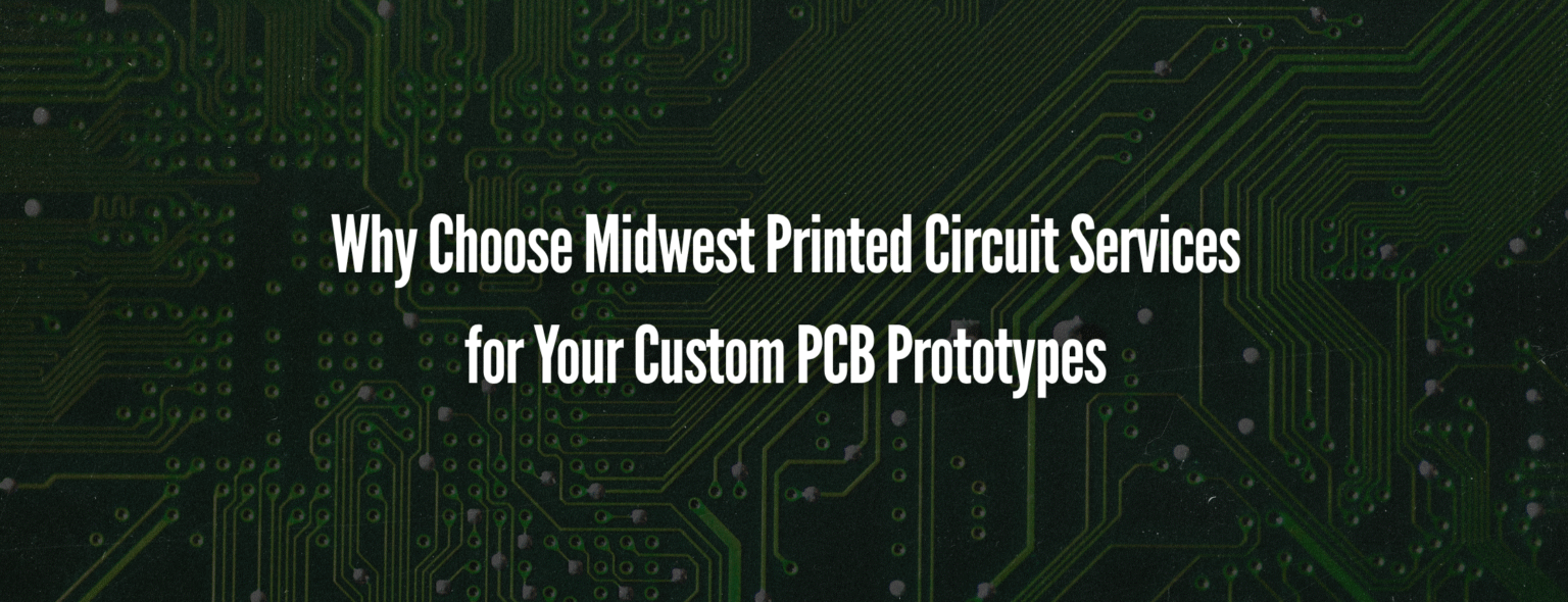 Why Choose Midwest Printed Circuit Services for Your Custom PCB ...